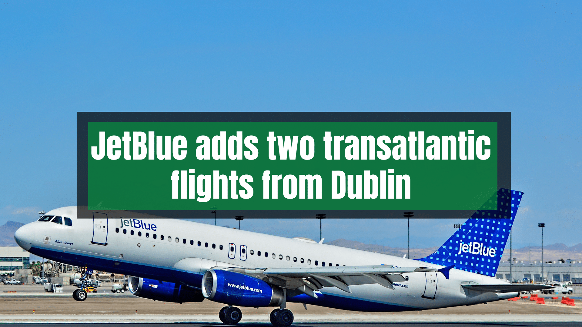 JetBlue adds TWO transatlantic flights from DUBLIN